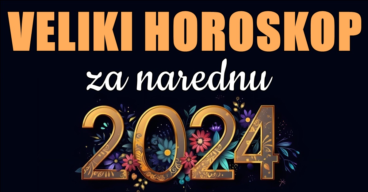 VELIKE ASTRO PROGNOZE ZA 2024. GODINU ZA SVE... VELIKE ASTRO PROGNOZE ZA 2024. GODINU ZA SVE...